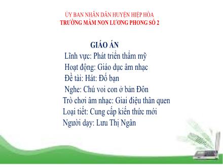 Bài giảng Mầm non Lớp Lá - Đề tài: Hát Đố bạn. Nghe hát Chú voi con ở ...